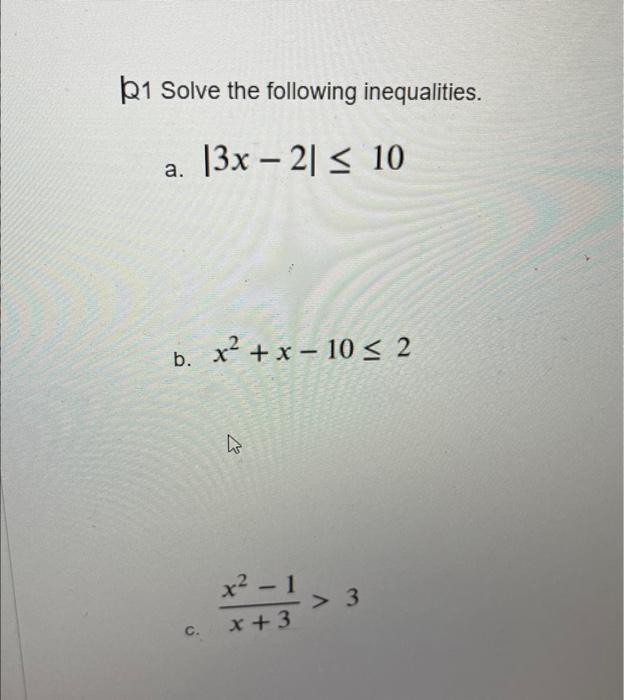 Solved Q1 Solve the following inequalities. a. ∣3x−2∣≤10 b. | Chegg.com
