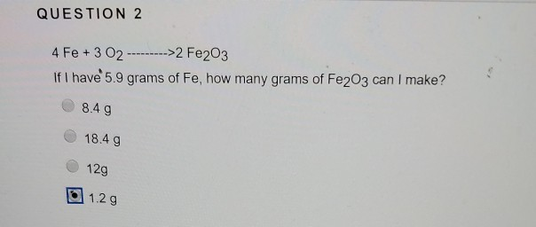 Solved QUESTION 2 4 Fe + 3 02 ----__->2 Fe203 If I have 5.9 | Chegg.com