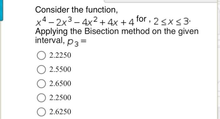 Solved Consider the function, x4−2x3−4x2+4x+4 for ,2≤x≤3. | Chegg.com