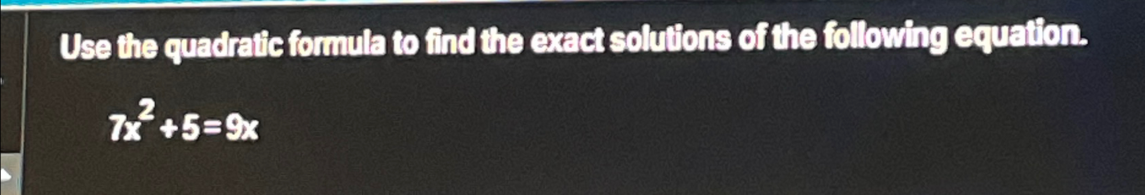 Solved Use the quadratic formula to find the exact solutions | Chegg.com