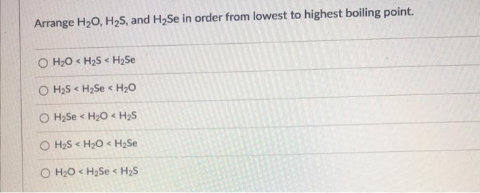Solved Arrange H2O,H2 S, and H2Se in order from lowest to | Chegg.com
