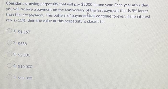 Solved Consider a growing perpetuity that will pay $5000 in | Chegg.com