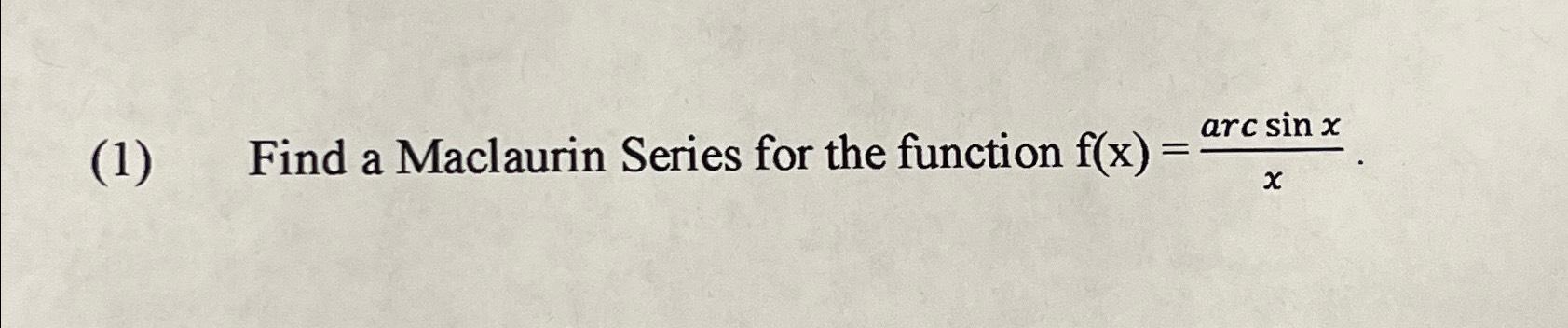 Solved (1) ﻿Find a Maclaurin Series for the function | Chegg.com