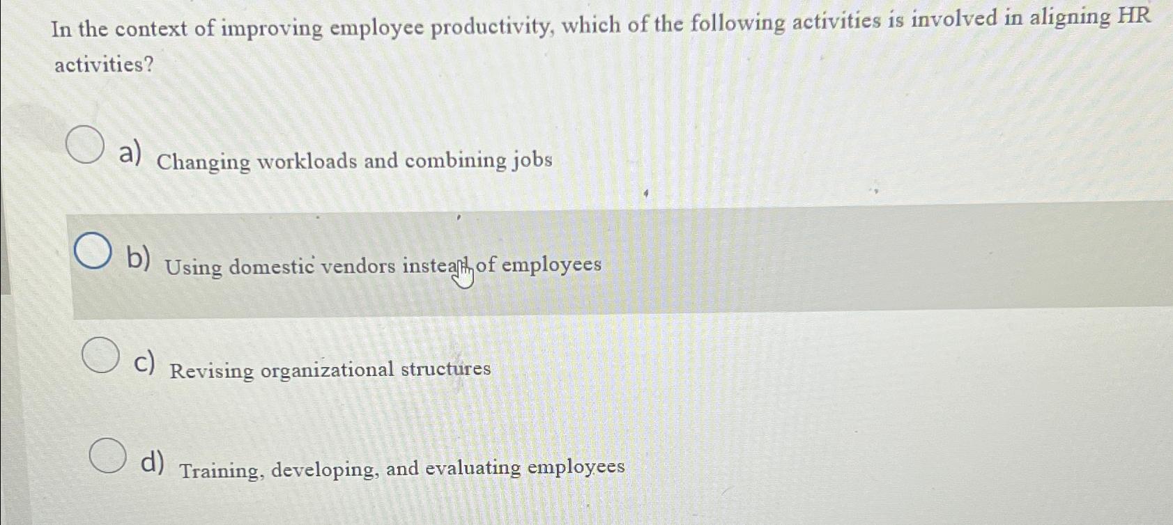 Solved In the context of improving employee productivity, | Chegg.com