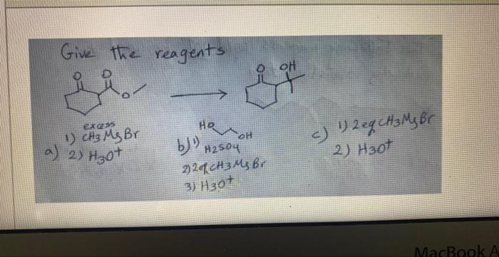 Solved Give the reagents 1) CH3MgBr a) 2) H3O+ b) 1) H2SO0 | Chegg.com