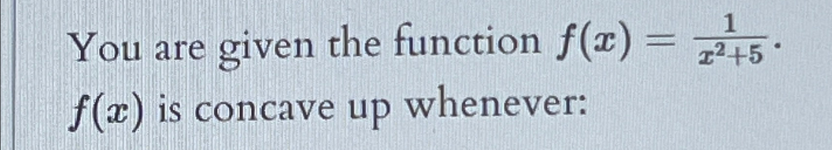 Solved You are given the function f(x)=1x2+5. f(x) ﻿is | Chegg.com