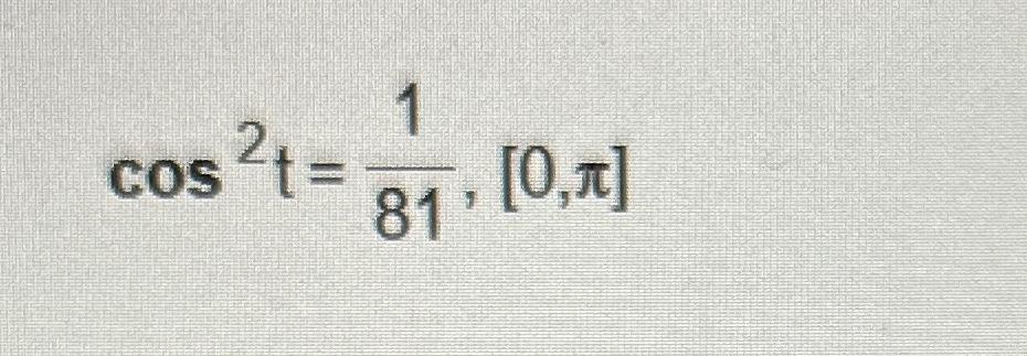 Solved cos2t=181,[0,π] | Chegg.com