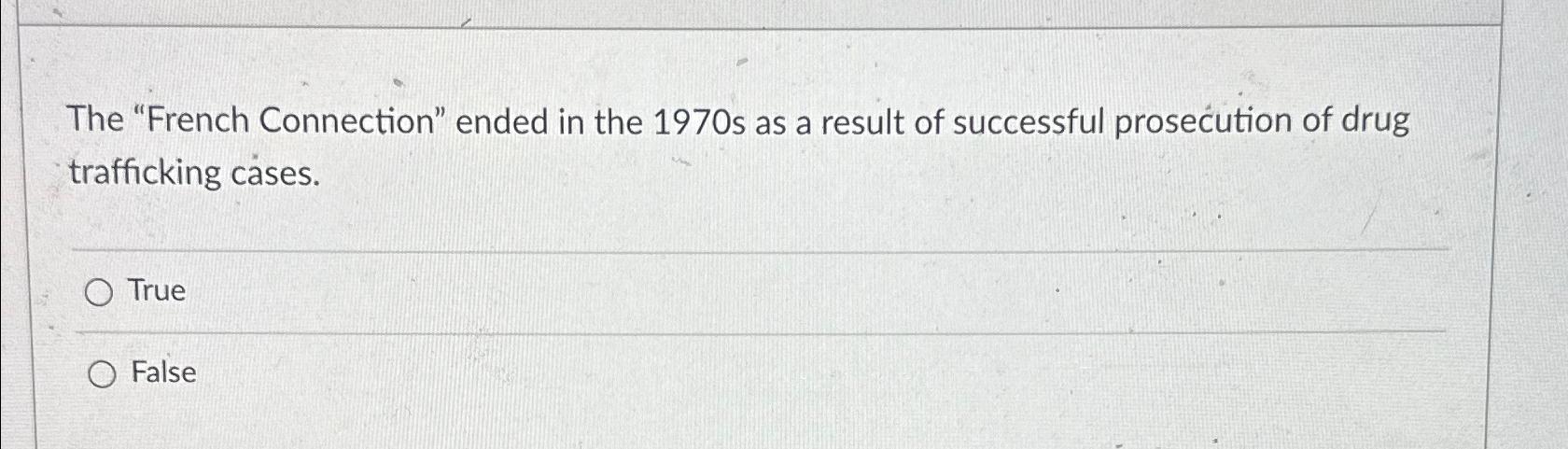 Solved The "French Connection" ended in the 1970 ﻿s as a | Chegg.com