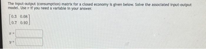 Solved The input-output (consumption) matrix for a closed | Chegg.com