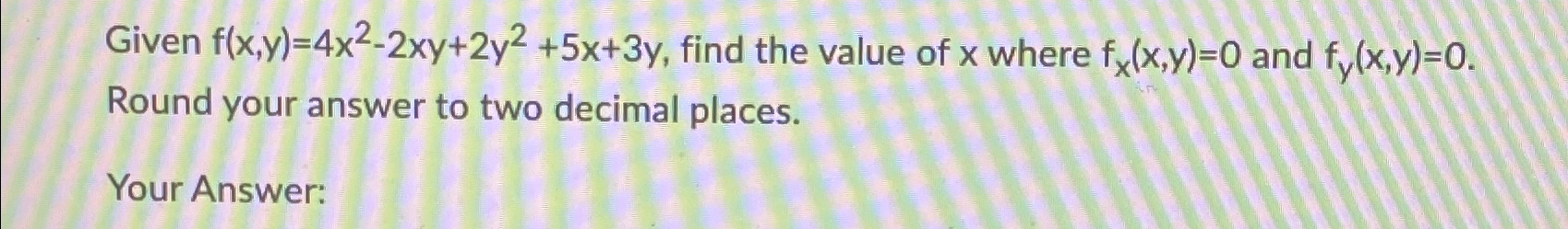 Solved Given f(x,y)=4x2-2xy+2y2+5x+3y, ﻿find the value of x | Chegg.com