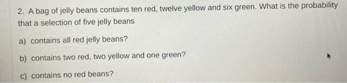 Solved 2. A bag of jelly beans contains ten red, twelve | Chegg.com