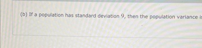 Solved (b) If a population has standard deviation 9, then | Chegg.com