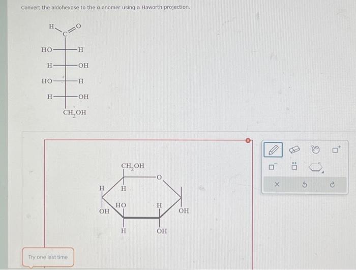 Solved Convert the aldohexose to the a anomer using a | Chegg.com