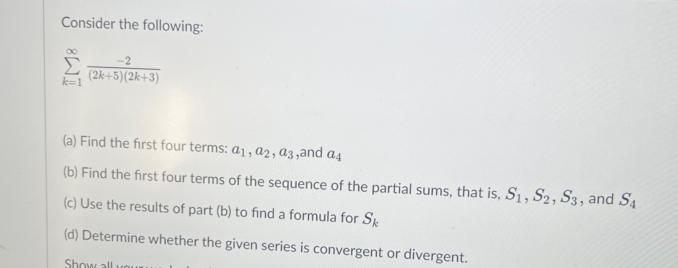 Solved Consider the following:∑k=1∞-2(2k+5)(2k+3)(a) ﻿Find | Chegg.com