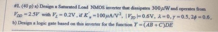 Solved #1. (40p) a) Design a Saturated Load NMOS inverter | Chegg.com