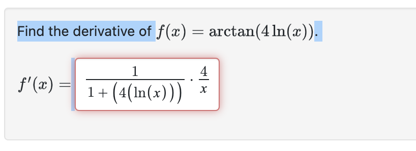 Solved Find the derivative of f(x)=arctan(4ln(x)).Find the | Chegg.com