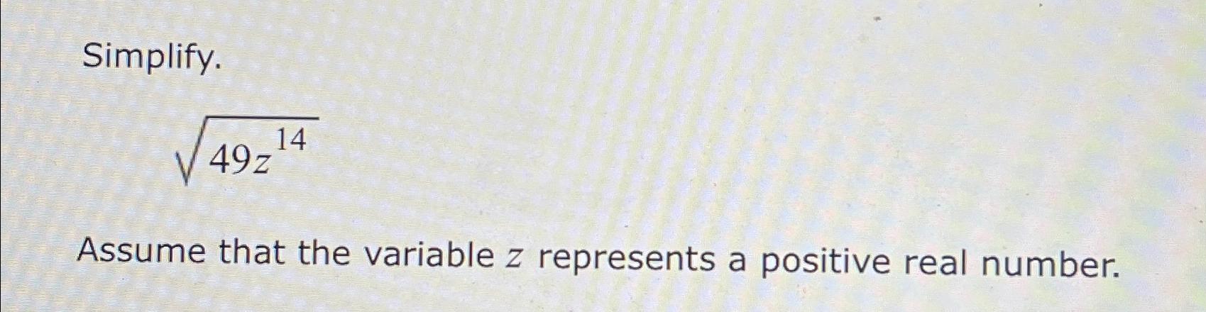 Solved Simplify.49z142Assume that the variable z ﻿represents | Chegg.com