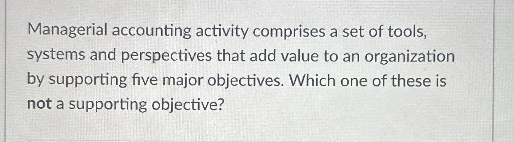 Solved Managerial accounting activity comprises a set of | Chegg.com