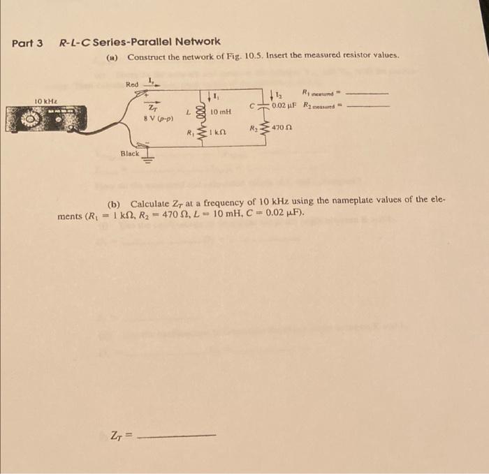 Solved Part 3 R-L-C Series-Parallel Network (a) Construct | Chegg.com