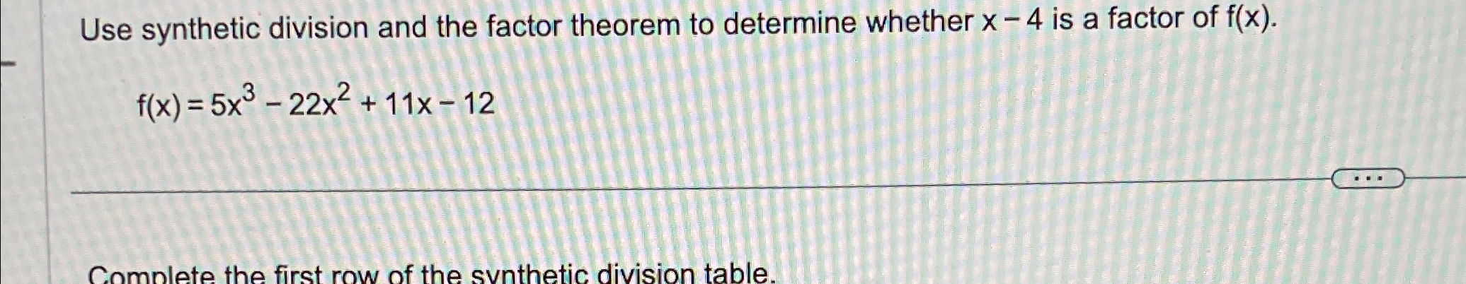Solved Use synthetic division and the factor theorem to | Chegg.com