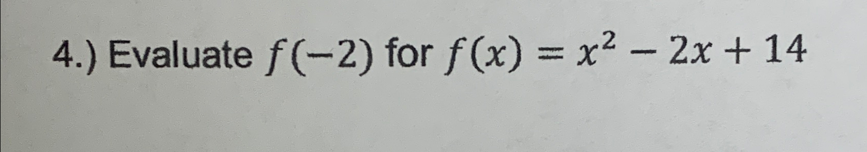 Solved 4.) ﻿Evaluate f(-2) ﻿for f(x)=x2-2x+14 | Chegg.com