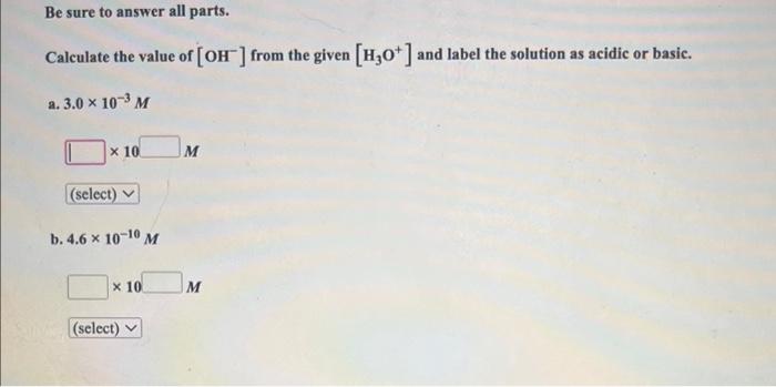 Solved Calculate the value of [OH−]from the given [H3O+]and | Chegg.com