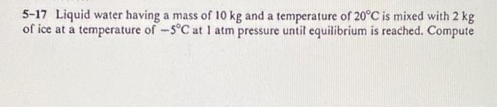 Solved 5-17 Liquid water having a mass of 10 kg and a | Chegg.com