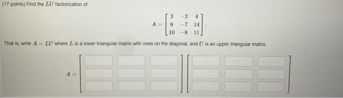 Solved (17 points) Find the LU factorization of | Chegg.com