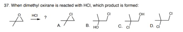 Solved 37. When dimethyl oxirane is reacted with HCl, which | Chegg.com