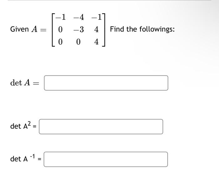 Solved Given A det A = det A² det A = -1 = = 1 0 0 −4 -3 4 | Chegg.com