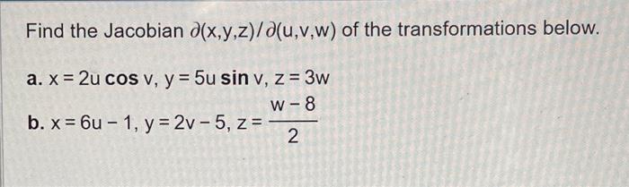 Solved Find the Jacobian ∂(x,y,z)/∂(u,v,w) of the | Chegg.com