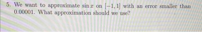 Solved 5. We want to approximate sinx on [−1,1] with an | Chegg.com