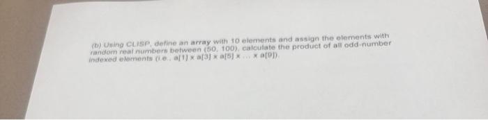 Solved (a) Using CLISP, define a list with 10 elements and | Chegg.com