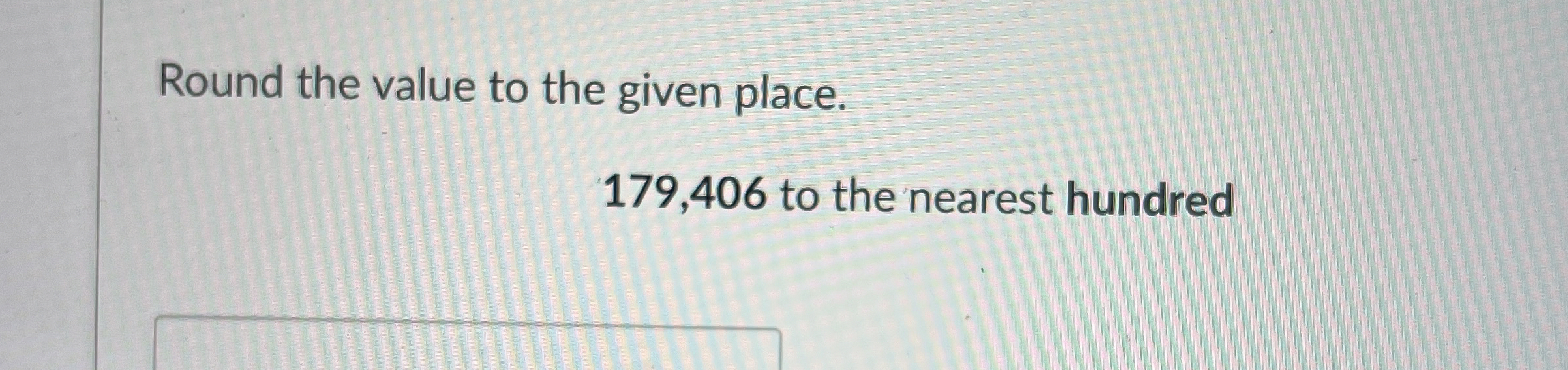 Solved Round the value to the given place.179,406 ﻿to the | Chegg.com