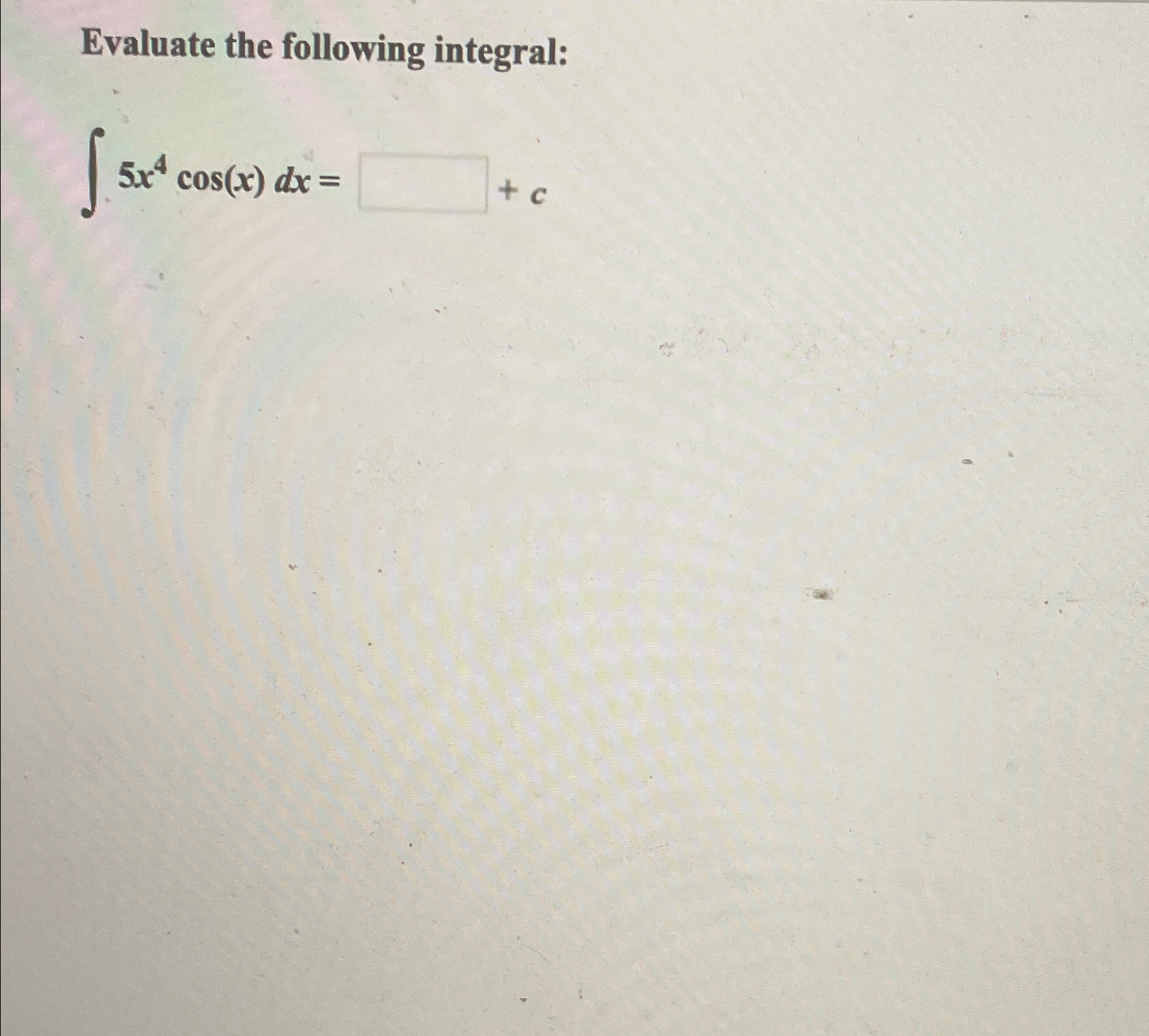 Solved Evaluate the following integral:∫﻿﻿5x4cos(x)dx=+c | Chegg.com