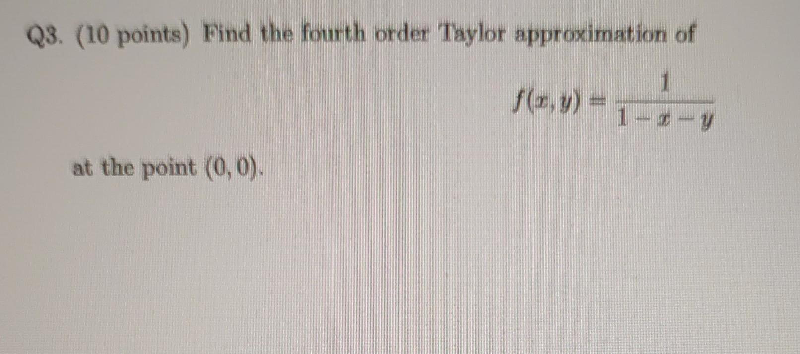 Solved Q3. (10 points) Find the fourth order Taylor | Chegg.com