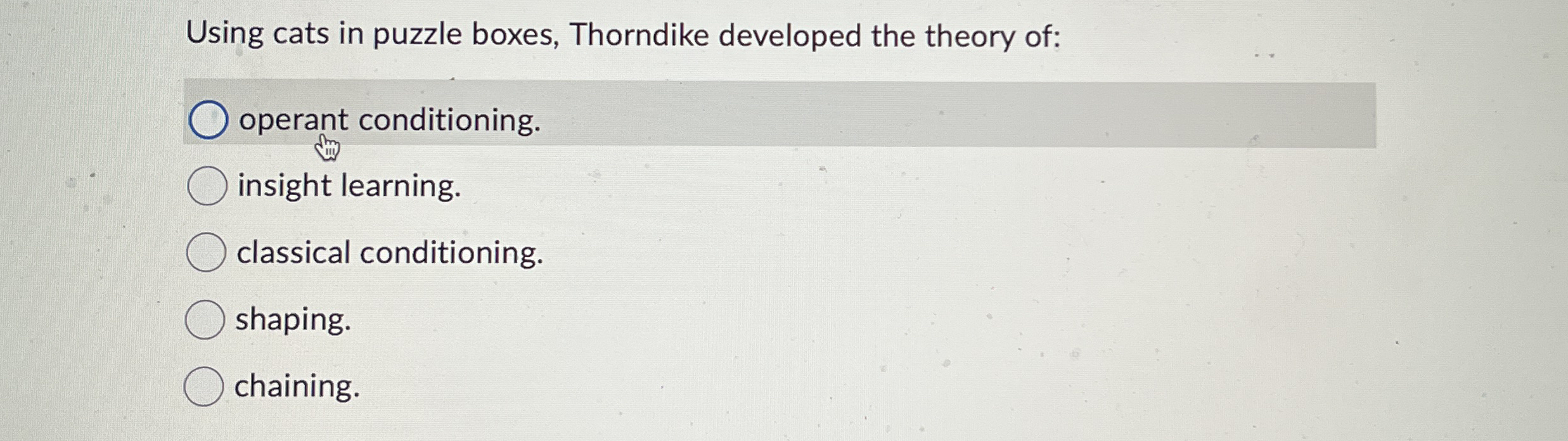 Solved Using cats in puzzle boxes, Thorndike developed the | Chegg.com