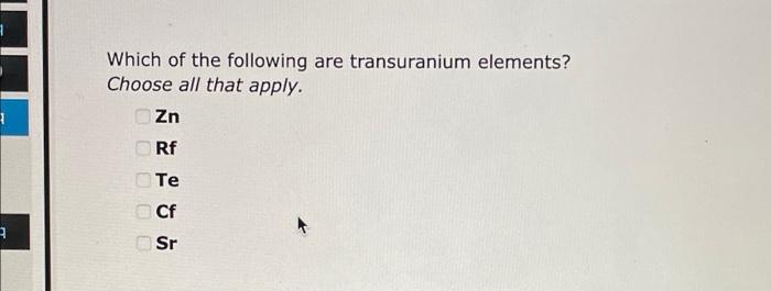 Solved 1 A 3 Which of the following are transuranium | Chegg.com