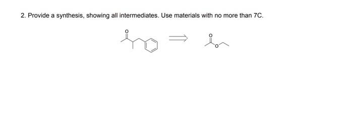Solved 2. Provide a synthesis, showing all intermediates. | Chegg.com