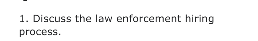Solved Discuss the law enforcement hiring process. | Chegg.com