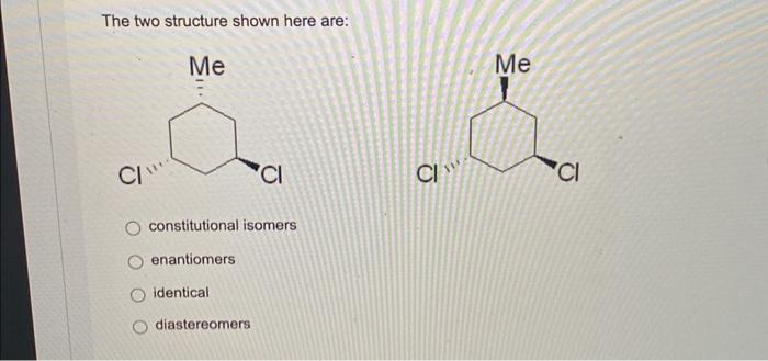 Solved The two structure shown here are: constitutional | Chegg.com