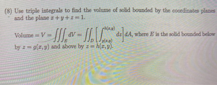 Solved (8) Use triple integrals to find the volume of solid | Chegg.com