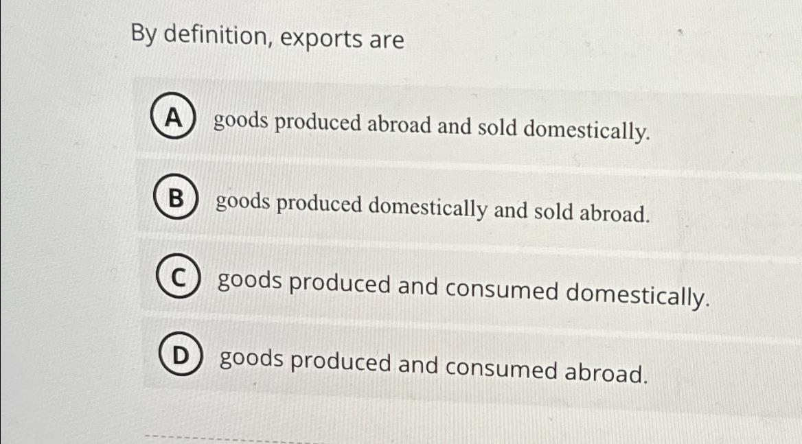 Solved By definition, exports aregoods produced abroad and | Chegg.com