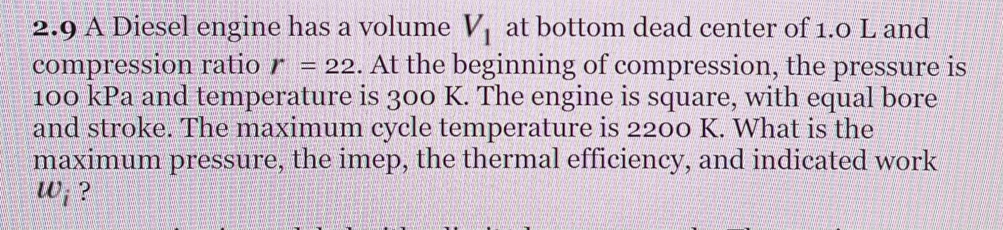 Solved 2.9 ﻿A Diesel engine has a volume V1 ﻿at bottom dead | Chegg.com