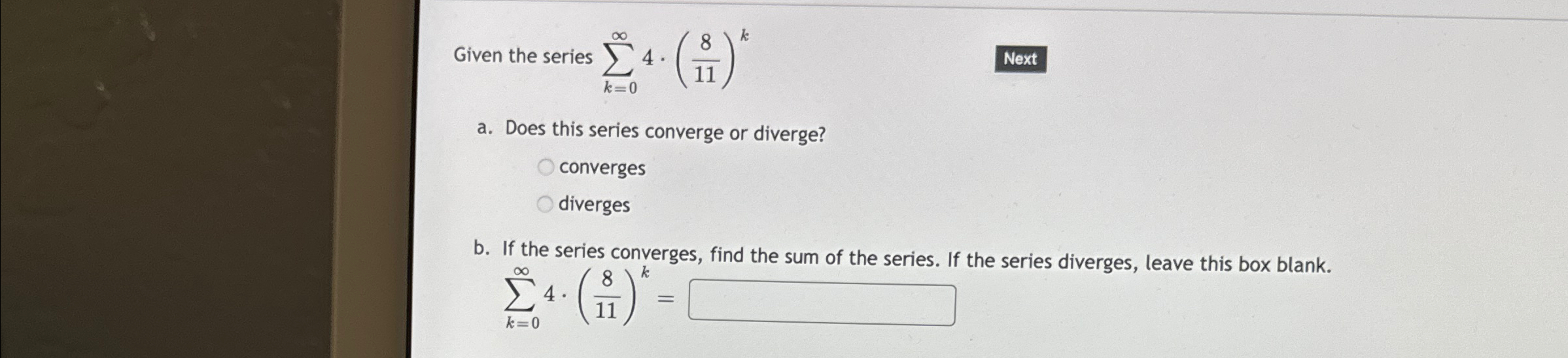 Solved Given the series ∑k=0∞4*(811)ka. ﻿Does this series | Chegg.com