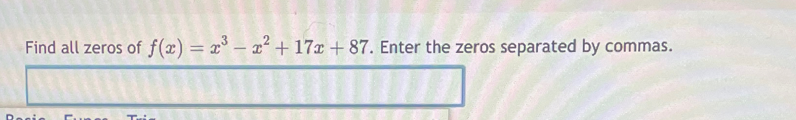 Find all zeros of f(x)=x3-x2+17x+87. ﻿Enter the zeros | Chegg.com
