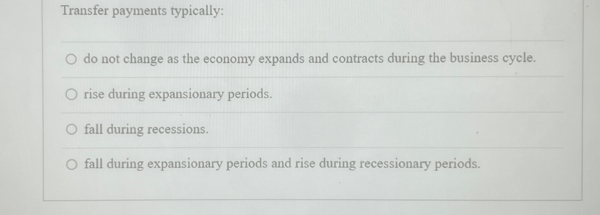 Solved Transfer payments typically:q,do not change as the | Chegg.com