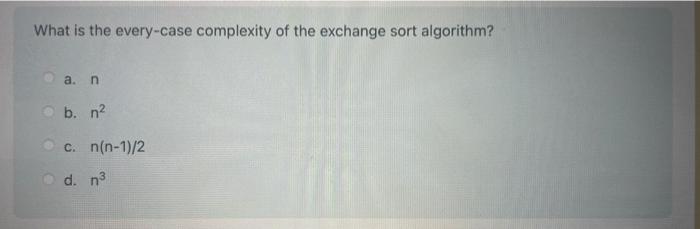 Solved What is the every-case complexity of the exchange | Chegg.com