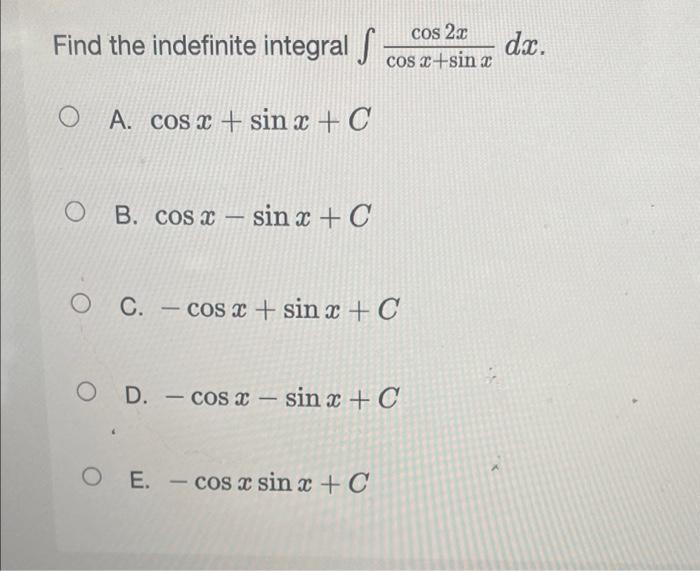Solved ind the indefinite integral ∫cosx+sinxcos2xdx A. | Chegg.com