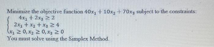 Solved Minimize the objective function 40x1+10x2+70x3 | Chegg.com
